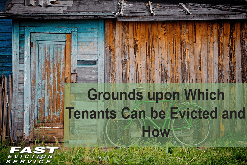 Grounds Upon Which Tenants Can Be Evicted And How Fast Evict